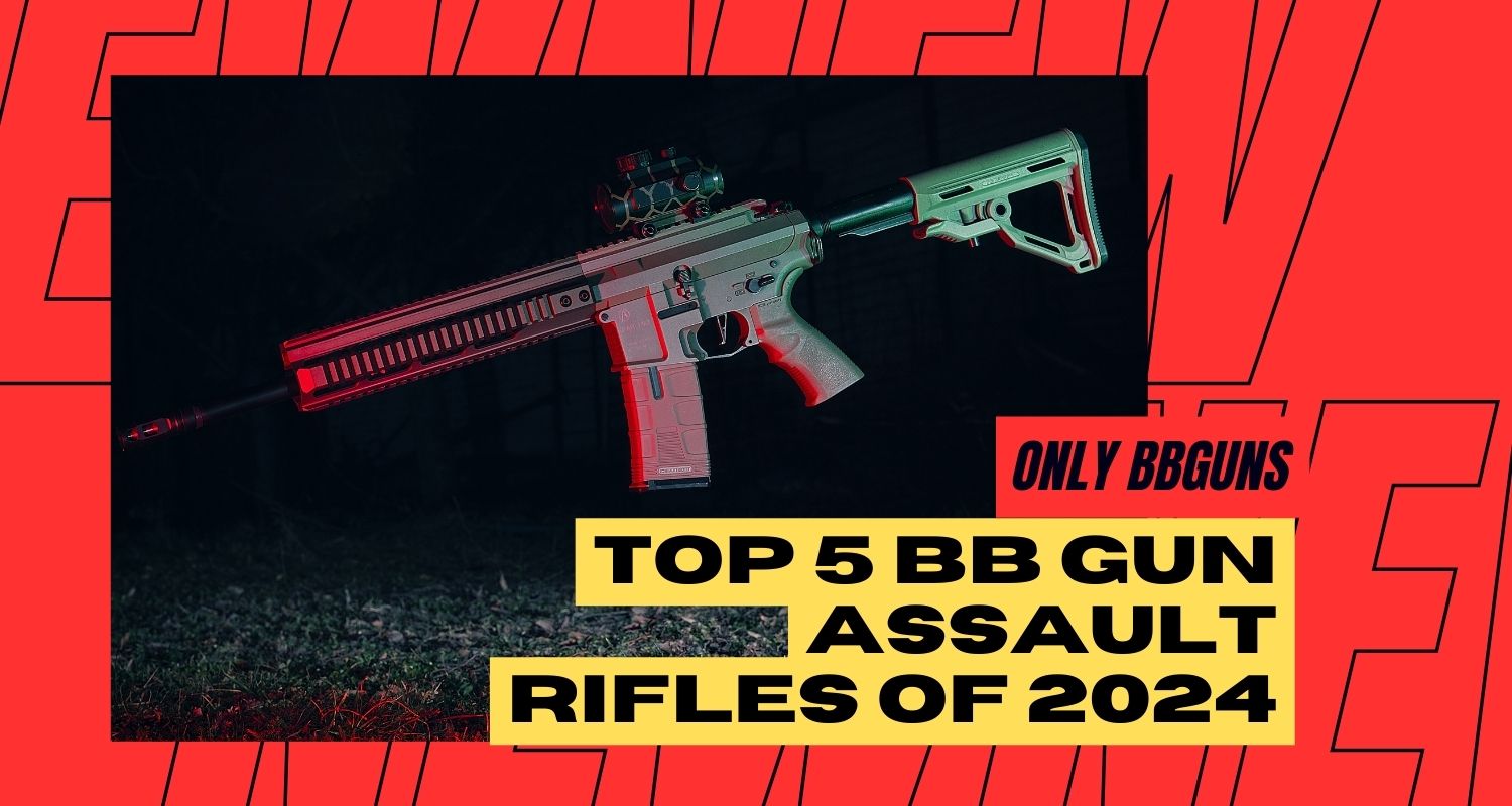 Top 5 BB Gun Assault Rifles to Buy: OnlyBBGuns' Ultimate Picks